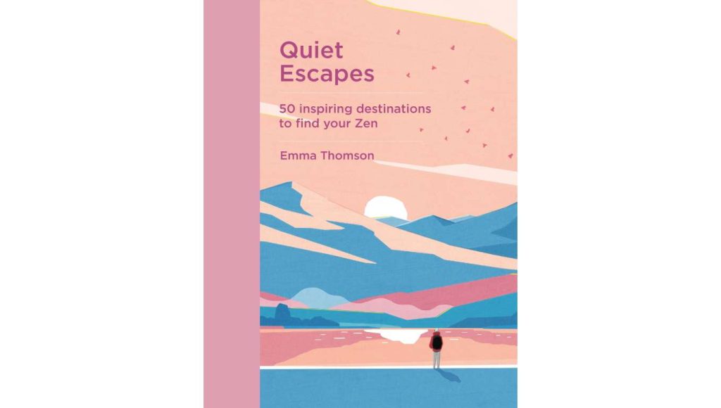 Quiet Escapes: 50 Inspiring Destinations to Find Your Zen