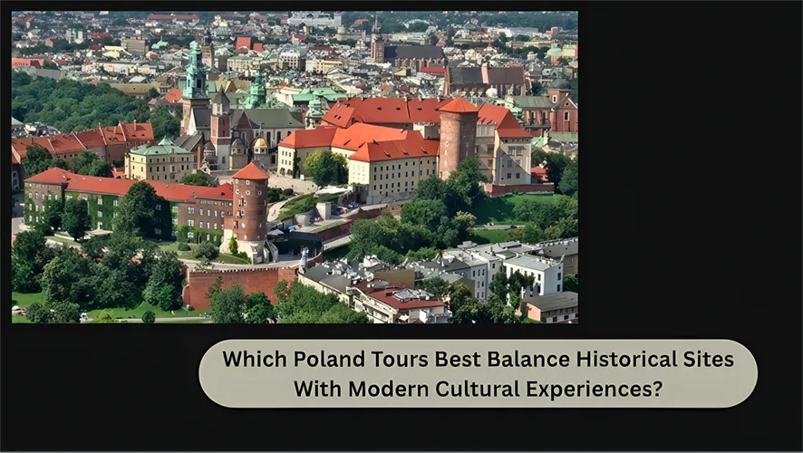 Which Poland Tours Best Balance Historical Sites With Modern Cultural ...