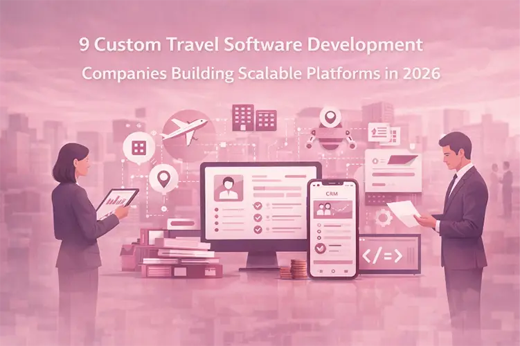 9 Custom Travel Software Development Companies Building Scalable ...